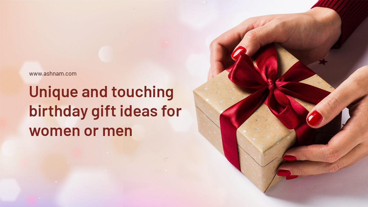Unique and Touching Birthday Gift Ideas for Women or Men – Ashnam Home